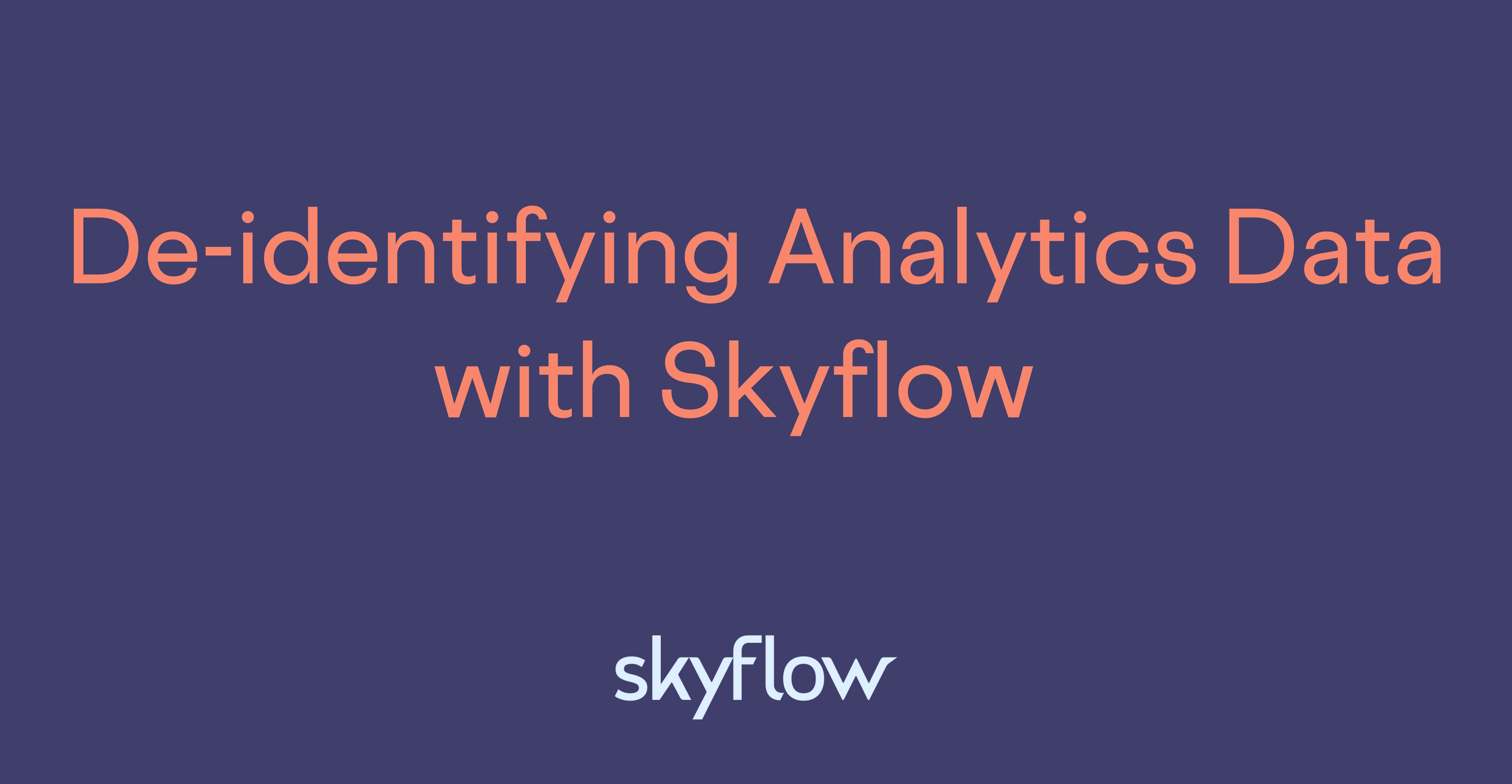 De-identifying Analytics Data with Skyflow